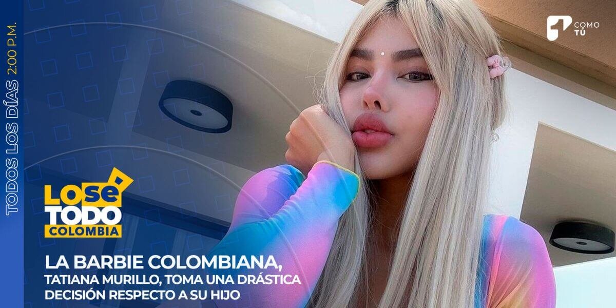 La Barbie colombiana toma una drástica decisión respecto a su hijo - Canal 1