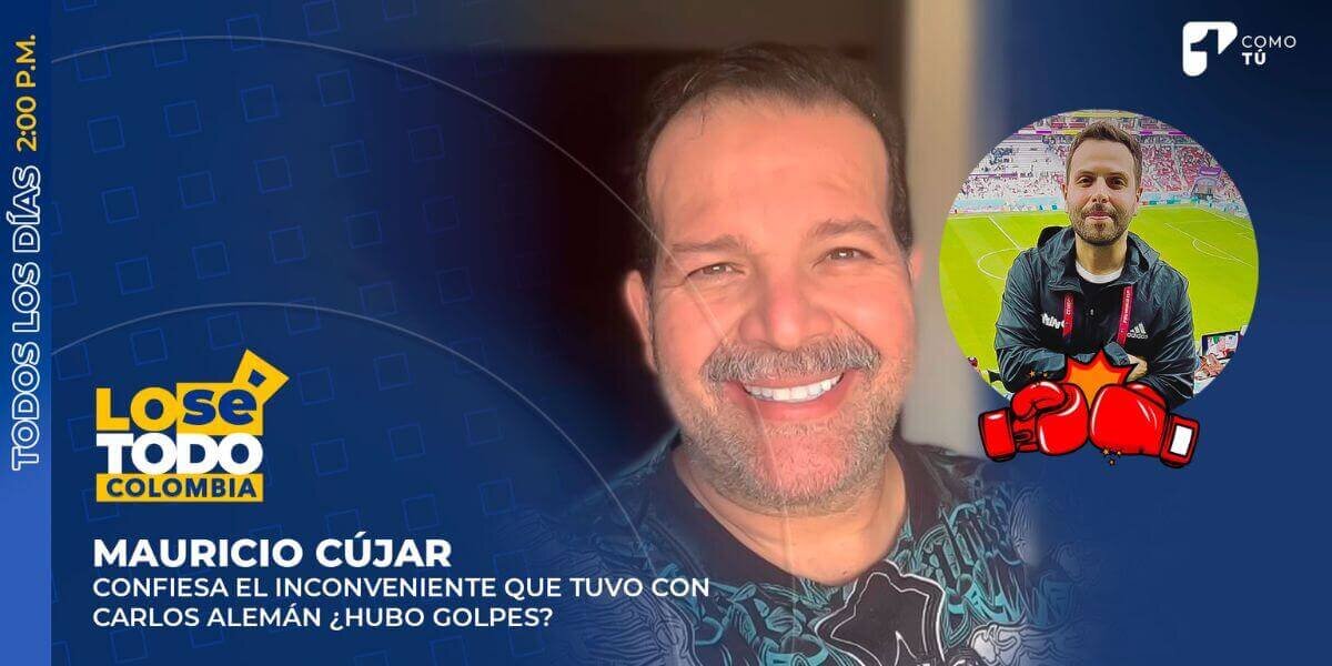 Mauricio Cújar confiesa si se fueron a los golpes con Carlos Alemán ...