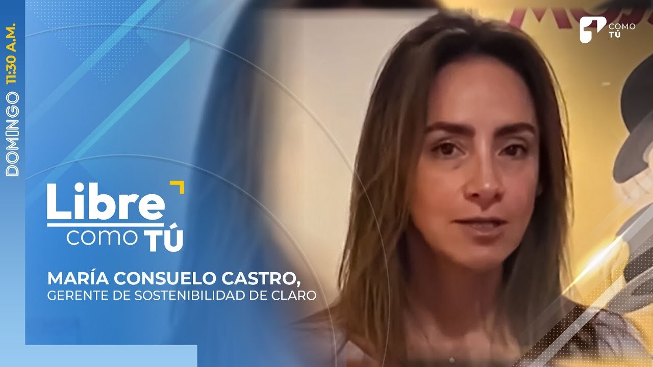 Libre Como Tú: María Consuelo Castro, gerente de Sostenibilidad de ...