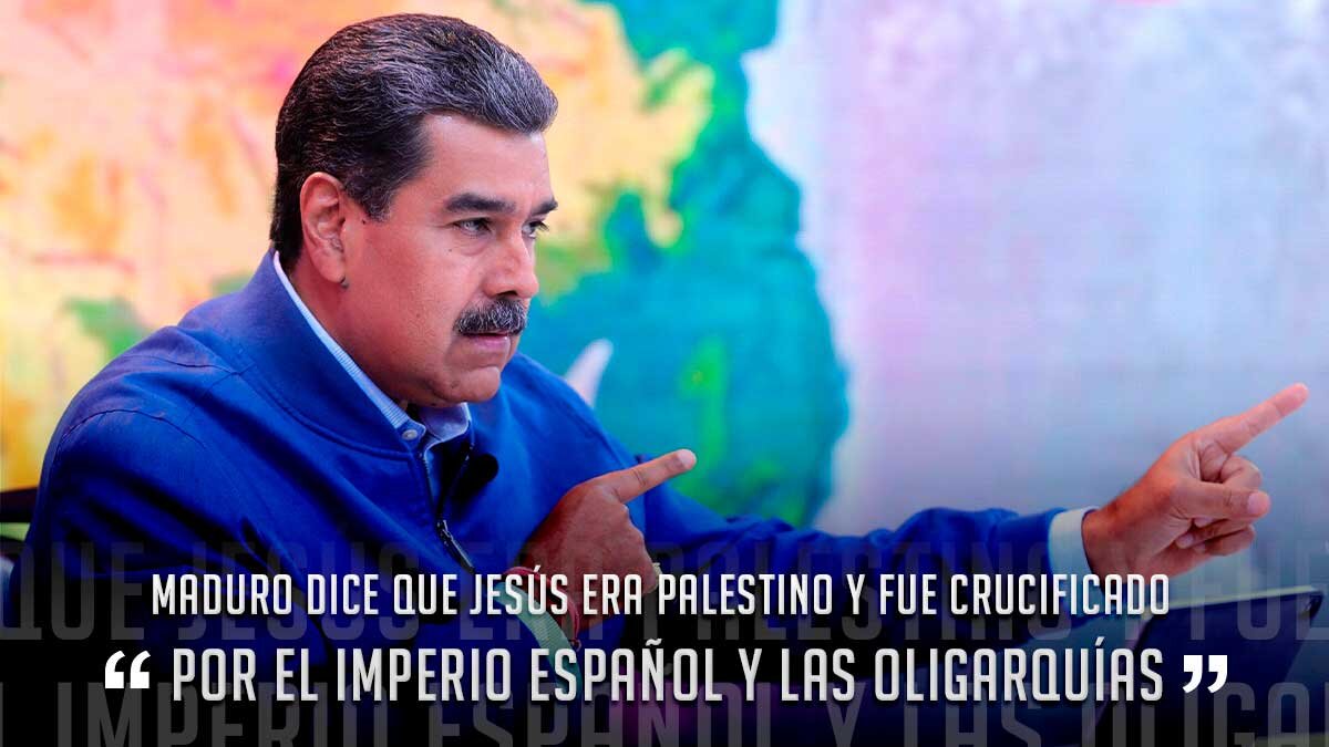 Maduro dice que Jesús “era palestino” y fue crucificado “por el imperio ...