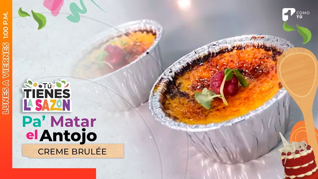 Pa' Matar El Antojo: prepara Creme Brulée con Jaime Barreto - Canal 1
