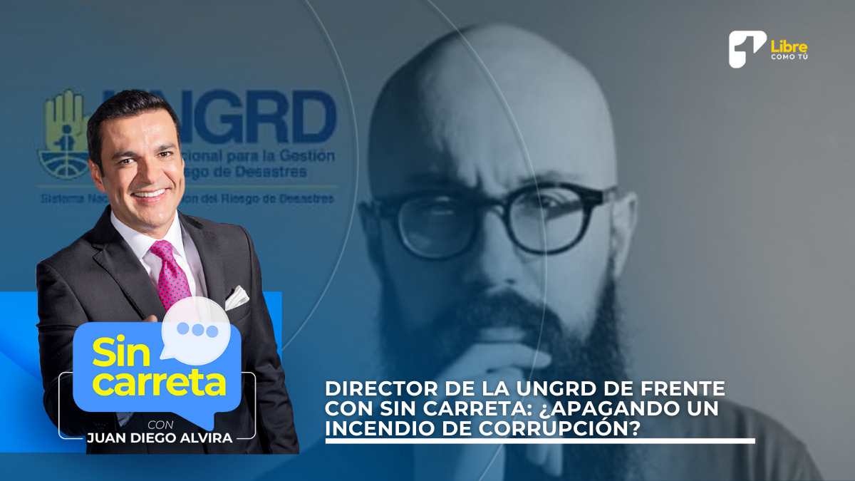 Director de la Ungrd de frente Sin Carreta: ¿apagando un incendio de ...